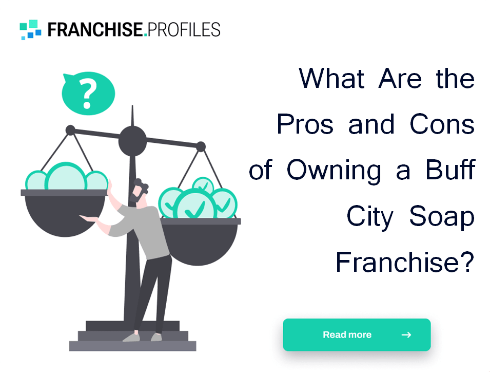 What Are the Pros and Cons of Owning a Buff City Soap Franchise ...